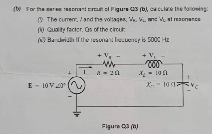 Solved (b) For the series resonant circuit of Figure Q3 (b), | Chegg.com