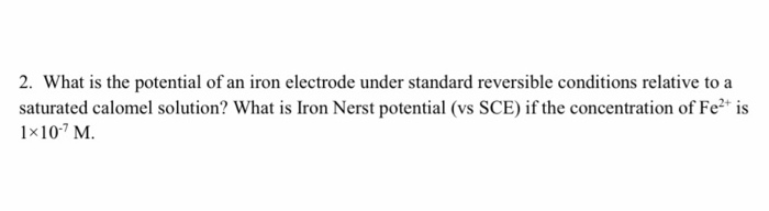 Solved 2. What is the potential of an iron electrode under | Chegg.com