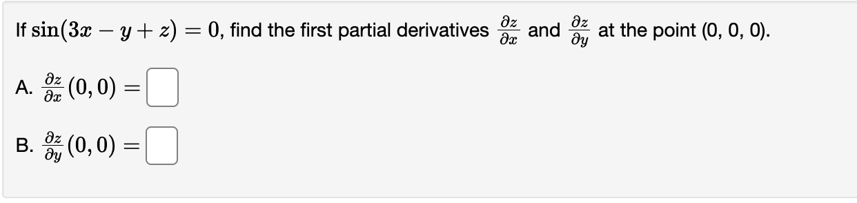 Solved If sin(3x−y+z)=0, find the first partial derivatives | Chegg.com