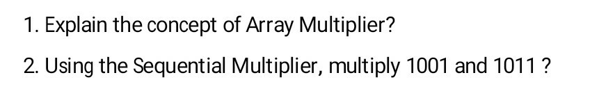 Solved 1. Explain the concept of Array Multiplier? 2. Using | Chegg.com