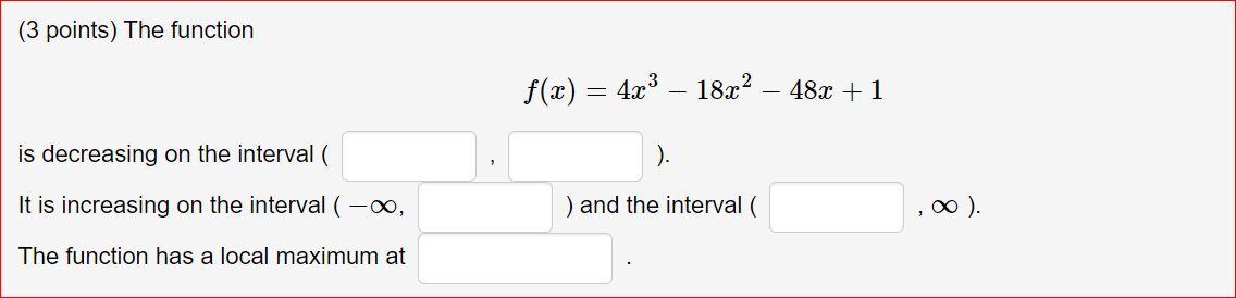 Solved (3 points) The function f(x) = 4x3 – 18x2 – 48x + 1 | Chegg.com