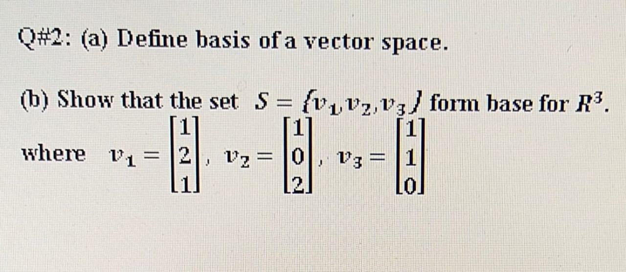 Solved Q#2: (a) Define basis of a vector space. (b) Show | Chegg.com