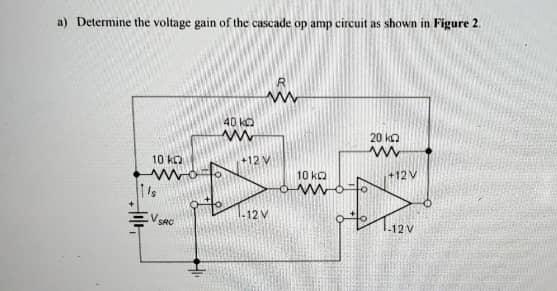 Solved a) Determine the voltage gain of the cascade op amp | Chegg.com