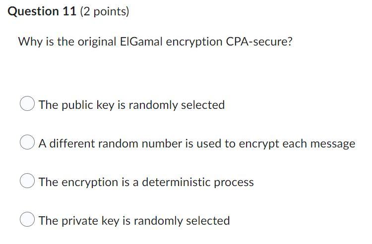 Solved Question 10 ( 2 points) ElGamal encryption is | Chegg.com