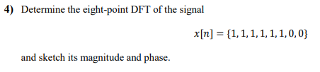 Solved 4) Determine the eight-point DFT of the signal and | Chegg.com