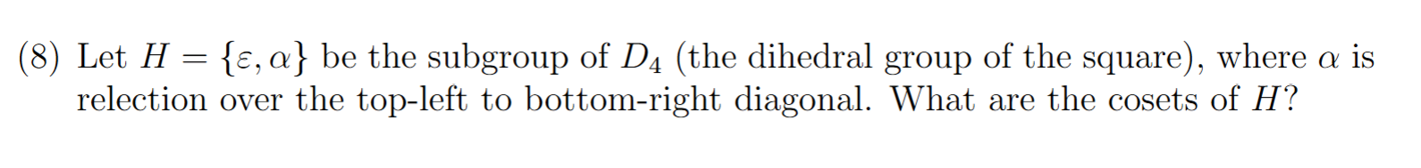 Solved (8) ﻿Let H={ε,α} be ﻿the subgroup of D4 (the | Chegg.com