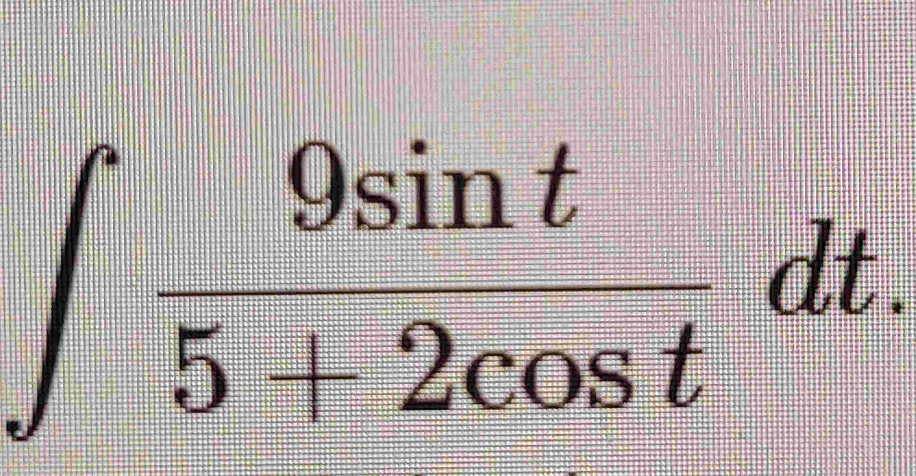 Solved ∫﻿﻿9sint5+2costdt | Chegg.com
