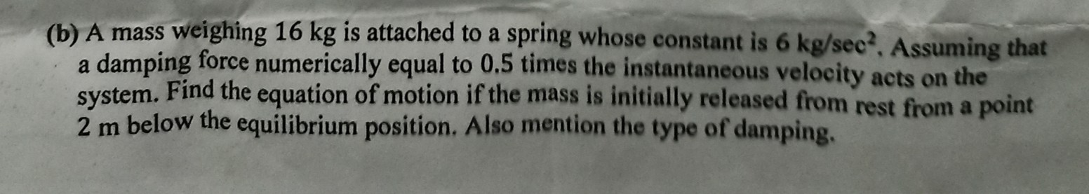 Solved (b) ﻿A mass weighing 16kg ﻿is attached to a spring | Chegg.com