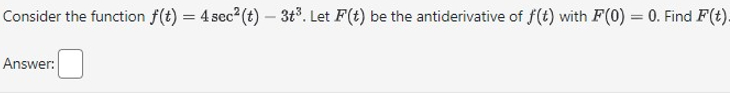Solved Consider the function f(t)=4sec2(t)-3t3. ﻿Let F(t) | Chegg.com