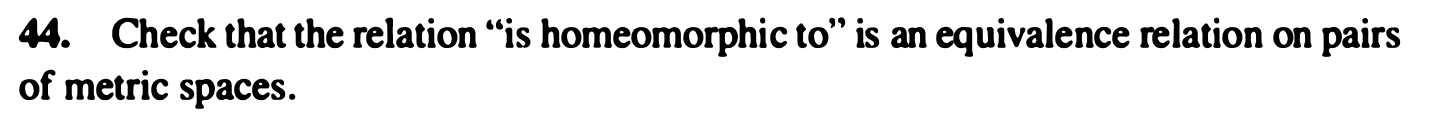 Solved 44. Check that the relation “is homeomorphic to" is | Chegg.com