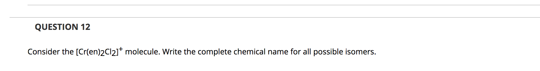 Solved QUESTION 12 Consider the [Cr(en)2Cl2]* molecule. | Chegg.com