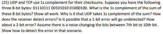 Solved (25) UDP and TCP use 1s complement for their | Chegg.com