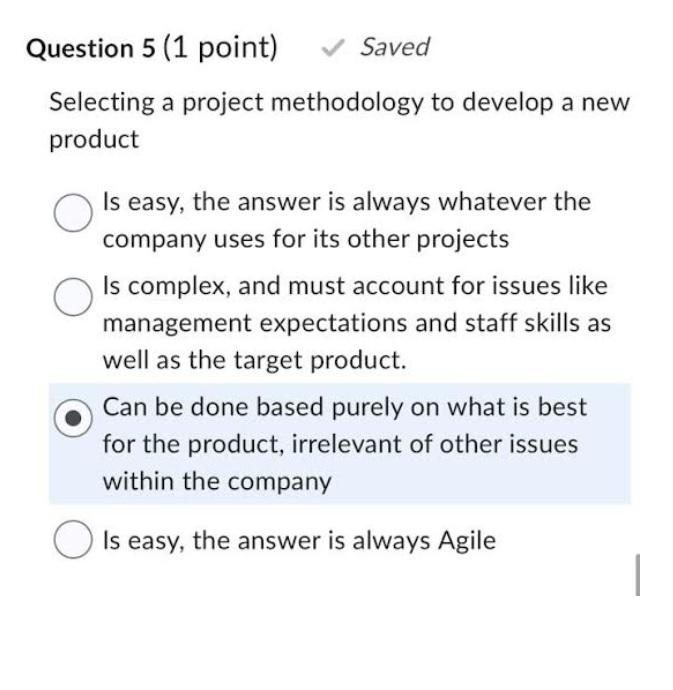 Question 1 (1 point) Saved Agile is a better choice | Chegg.com