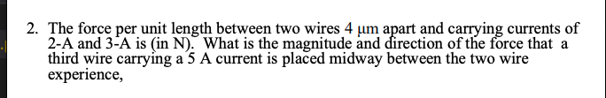 Solved 2. The force per unit length between two wires 4 um | Chegg.com