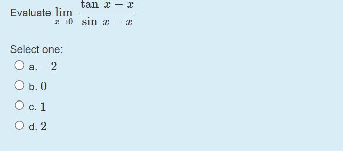 Solved Evaluate limx→0tanx-xsinx-xSelect | Chegg.com
