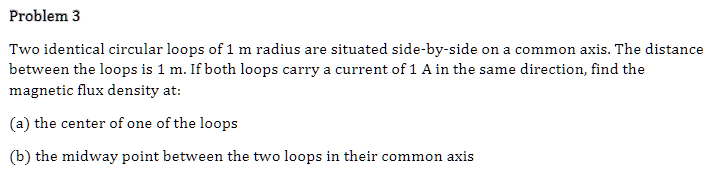 Solved Problem 3 Two identical circular loops of 1 m radius | Chegg.com
