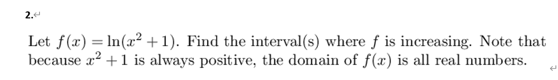 Solved 2. Let f(x) = ln(x2 +1). Find the interval(s) where f | Chegg.com