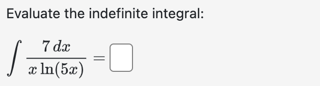 Solved Evaluate the indefinite integral:∫﻿﻿7dxxln(5x)= | Chegg.com
