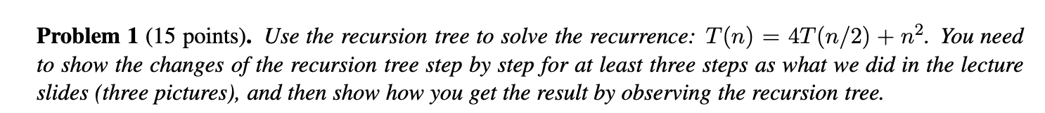 Solved Problem 1 (15 ﻿points). ﻿Use the recursion tree to | Chegg.com