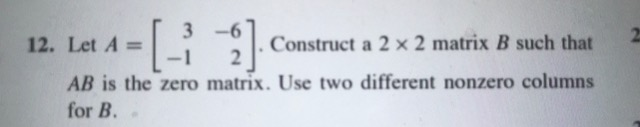 Solved 2 3 -6 12. Let A = Construct a 2 x 2 matrix B such | Chegg.com
