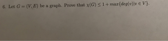 Solved Let G = (V, E) be a graph. Prove that chi (G) | Chegg.com