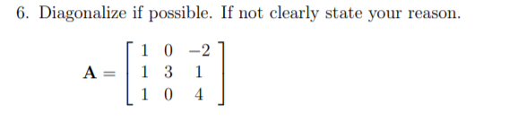 Solved 6. Diagonalize if possible. If not clearly state your | Chegg.com