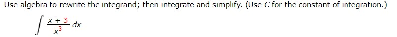 Solved Use algebra to rewrite the integrand; then integrate | Chegg.com