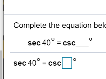 Solved Complete the equation belo O sec 40° = csc sec 40° = | Chegg.com