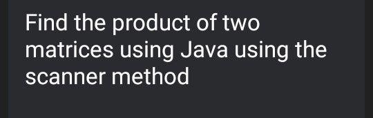 Solved Find the product of two matrices using Java using the | Chegg.com