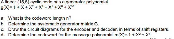 A linear (15,5) cyclic code has a generator | Chegg.com