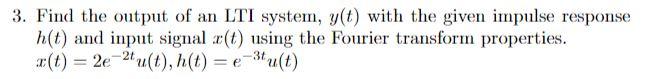 Solved 3. Find the output of an LTI system, y(t) with the | Chegg.com