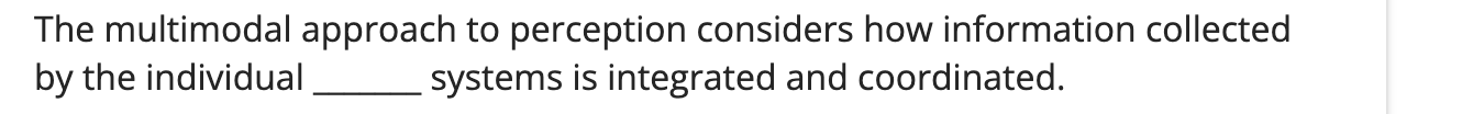 Solved The multimodal approach to perception considers how | Chegg.com
