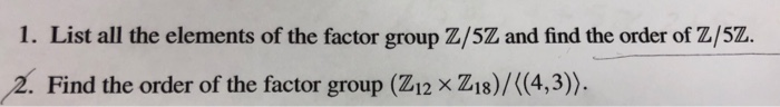 Solved 1. List all the elements of the factor group Z/5Z and | Chegg.com