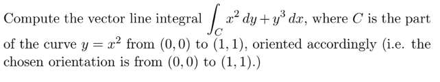 Solved Compute the vector line integral ∫Cx2dy+y3dx, where C | Chegg.com
