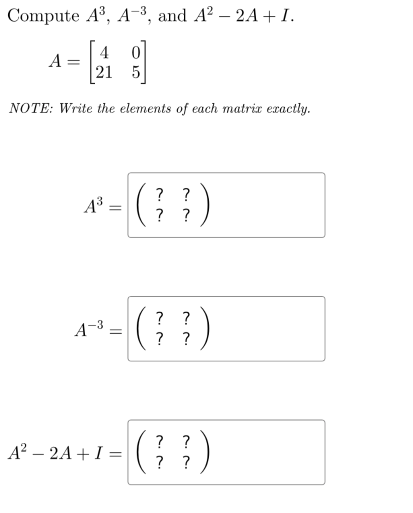 Solved Compute A3, A-3, and A² – 2A + 1. 0 A 4 21 NOTE: | Chegg.com