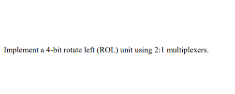 Solved Implement a 4-bit rotate left (ROL) unit using 2:1 | Chegg.com