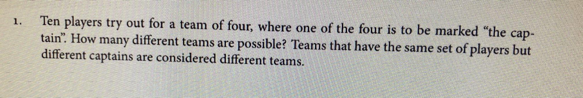 Solved 1. Ten players try out for a team of four, where one | Chegg.com