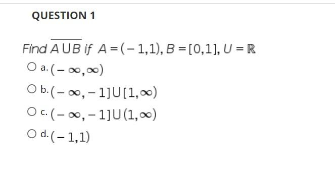 Solved QUESTION 1 Find A UB if A=(-1,1), B =[0,1], U = R O | Chegg.com