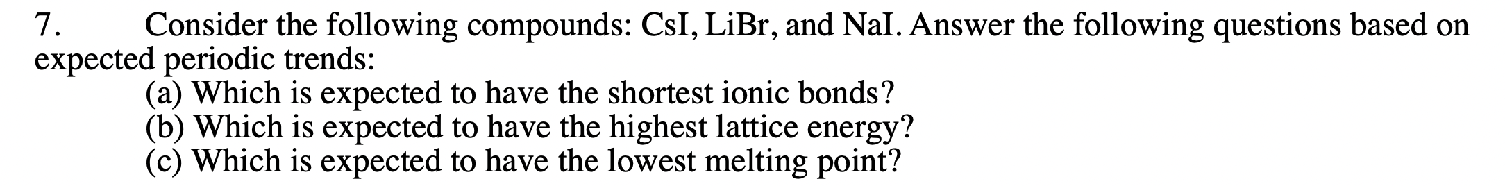 Solved 7. Consider the following compounds: CsI,LiBr, and | Chegg.com
