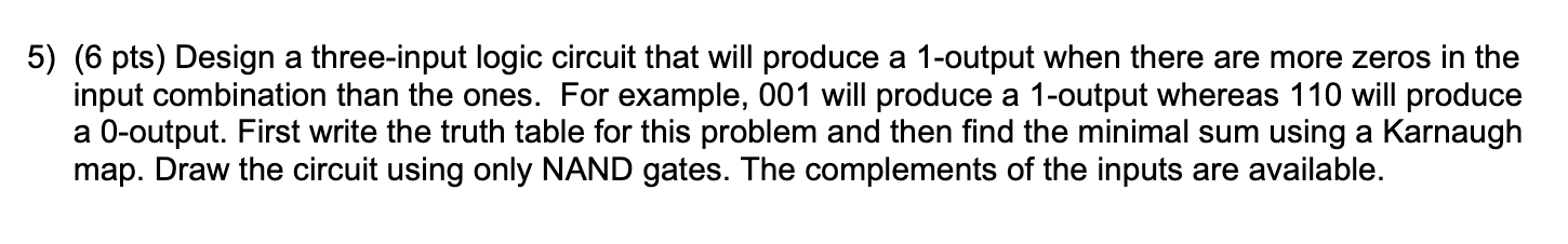 Solved 5) (6 pts) Design a three-input logic circuit that | Chegg.com