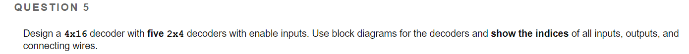 Solved QUESTION 5 Design a 4x16 decoder with five 2x4 | Chegg.com