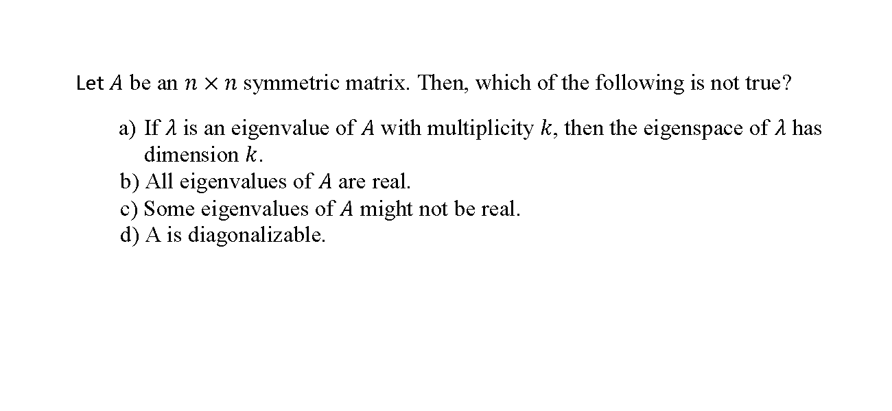 Solved Let A be an n x n symmetric matrix. Then, which of | Chegg.com