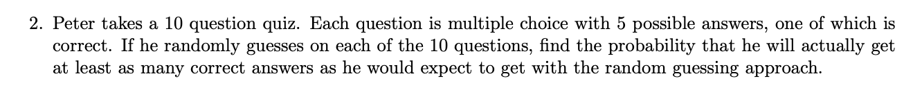 Solved 2. Peter takes a 10 question quiz. Each question is | Chegg.com