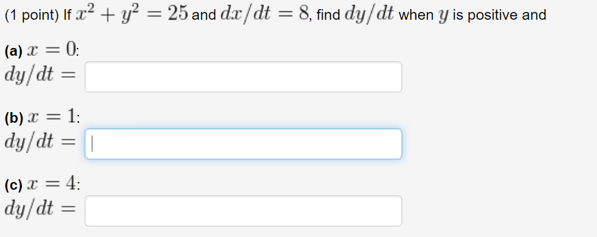 Solved (1 point) If x2+y2=25 and dx/dt=8, find dy/dt when y | Chegg.com