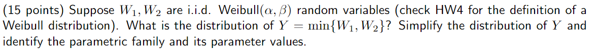 Solved (15 points) Suppose W1,W2 are i.i.d. Weibull (α,β) | Chegg.com