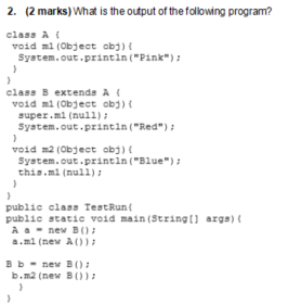 Solved 2. (2 marks) What is the output of the following | Chegg.com