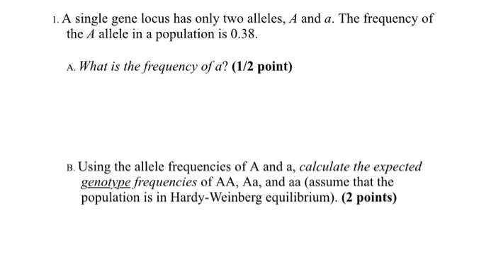 Solved 1. A single gene locus has only two alleles, A and a. | Chegg.com