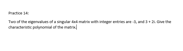 Solved Practice 14: Two of the eigenvalues of a singular 4x4 | Chegg.com
