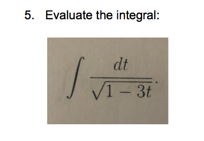 Solved 5. Evaluate the integral: dt √1 - 3t | Chegg.com