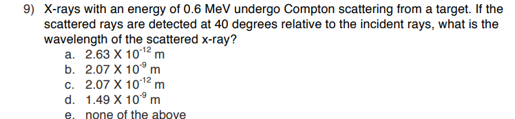 Solved 9) X-rays with an energy of 0.6 MeV undergo Compton | Chegg.com